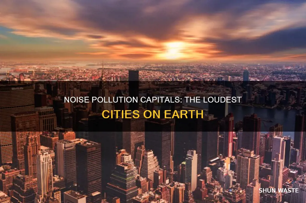 Noise Pollution Capitals: The Loudest Cities On Earth | ShunWaste