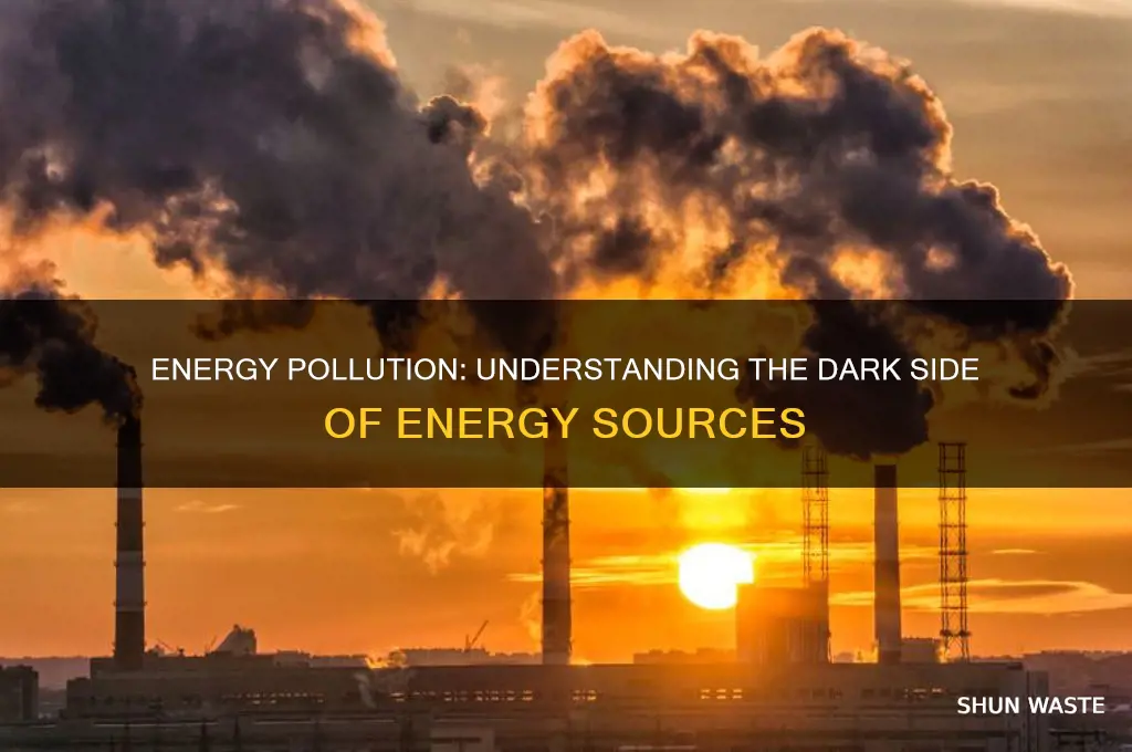 Energy Pollution: Understanding The Dark Side Of Energy Sources | ShunWaste