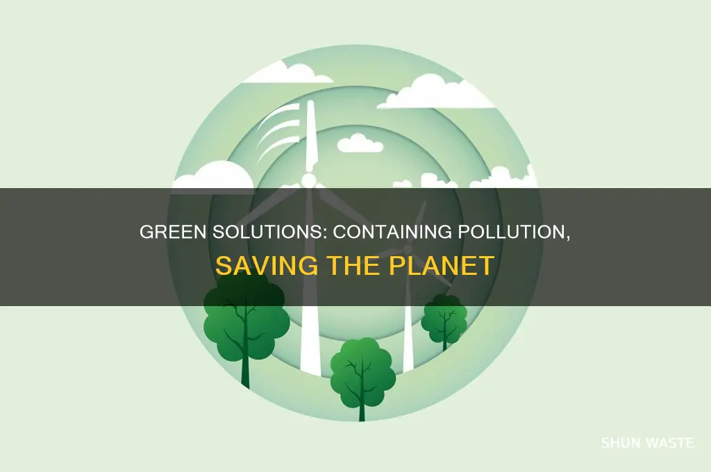 Green Solutions: Containing Pollution, Saving The Planet | ShunWaste
