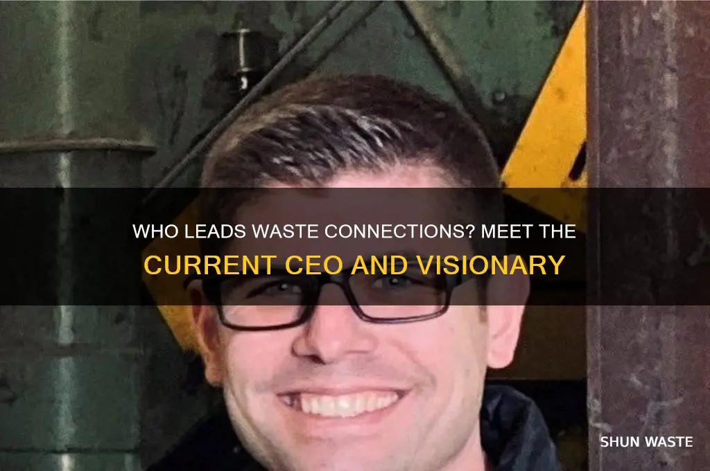 Who Leads Waste Connections? Meet The Current Ceo And Visionary | ShunWaste