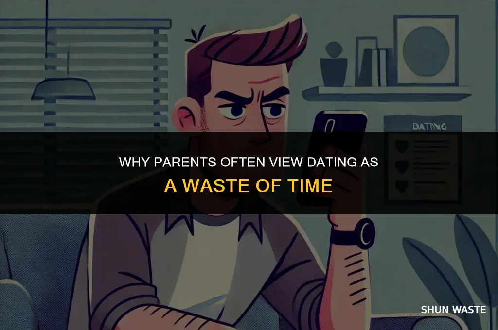 Why Parents Often View Dating As A Waste Of Time | ShunWaste