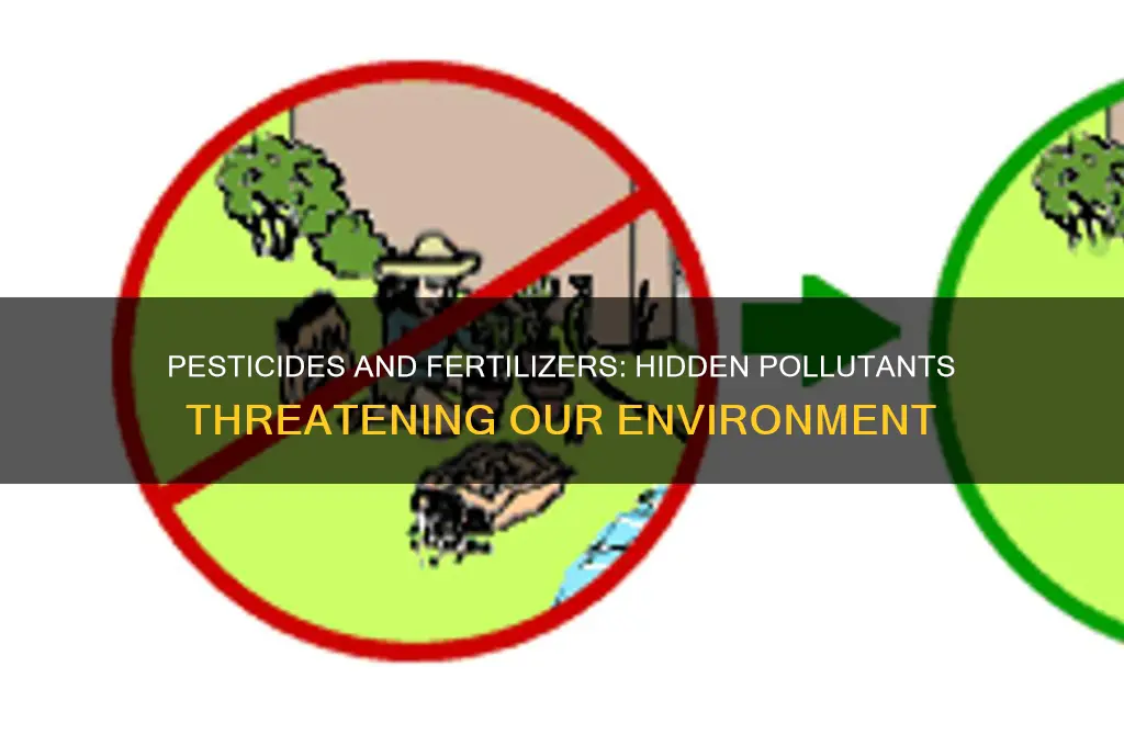Pesticides And Fertilizers: Hidden Pollutants Threatening Our ...