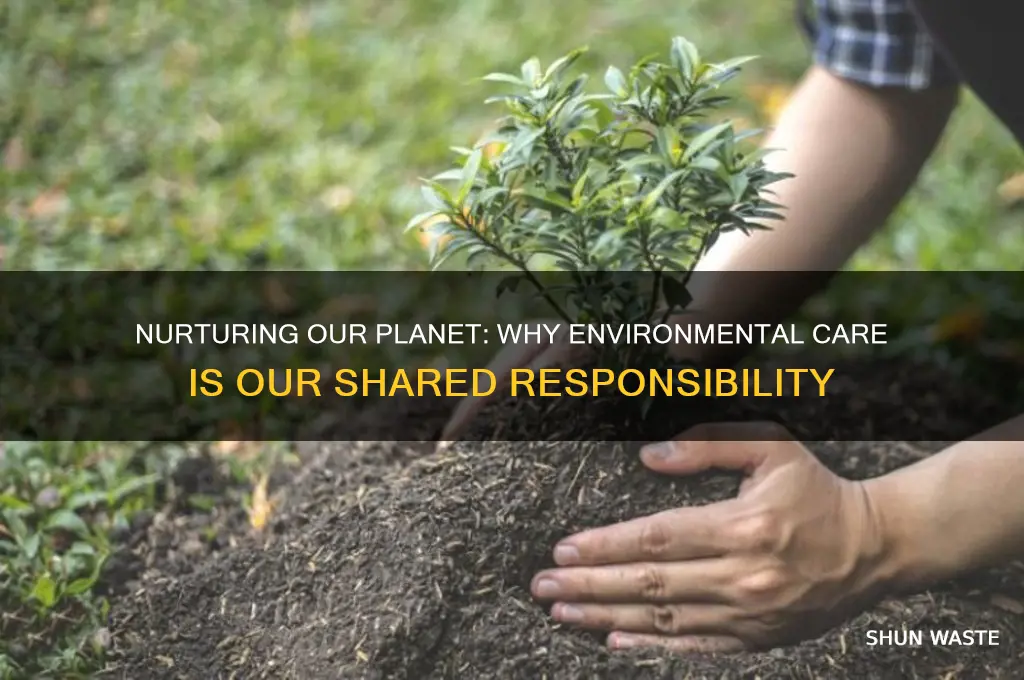 Nurturing Our Planet: Why Environmental Care Is Our Shared ...